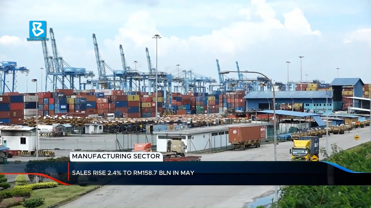 Manufacturing sector: sales rise 2.4% to RM158.7 BLN in May - MCI Group